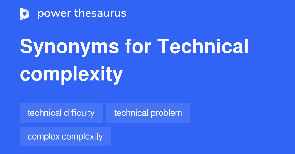 TECHNICAL COMPLEXITY Synonyms: 53 Similar Phrases