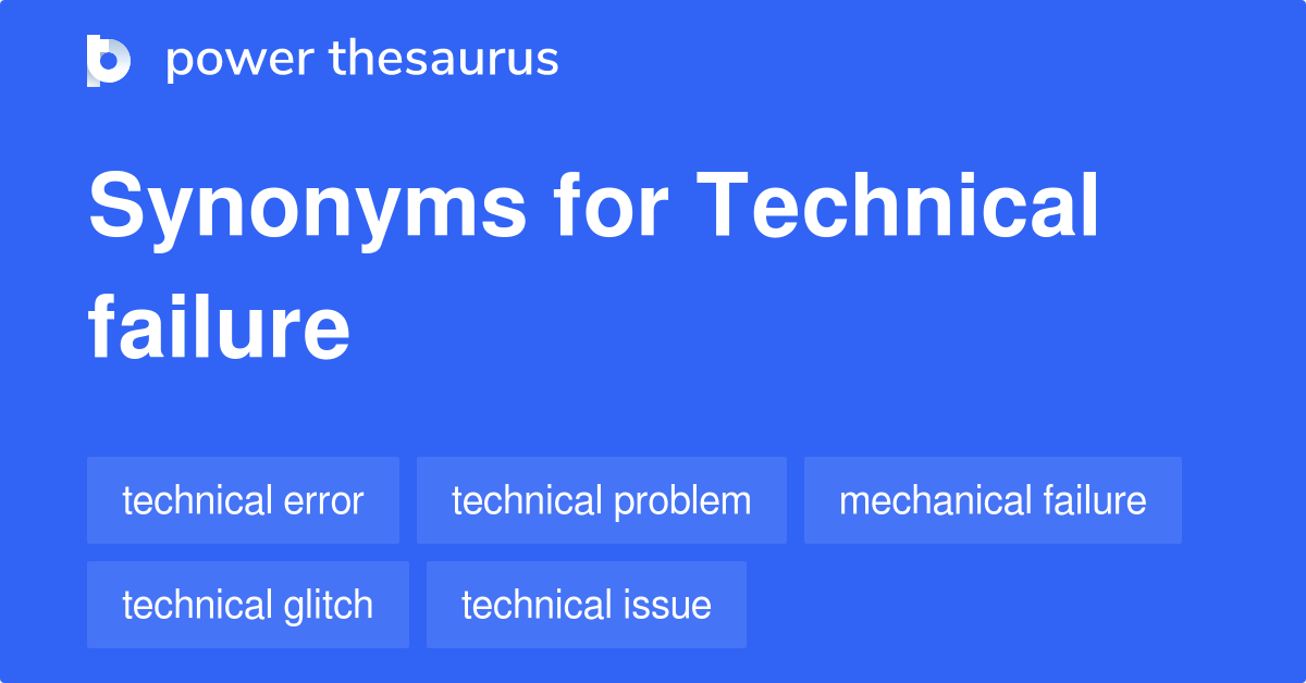TECHNICAL FAILURE Synonyms: 70 Similar Phrases