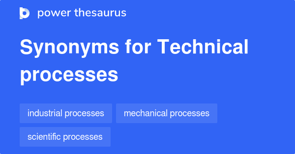 Technical Processes synonyms - 25 Words and Phrases for Technical Processes