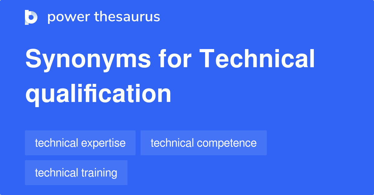 TECHNICAL QUALIFICATION Synonyms: 23 Similar Phrases