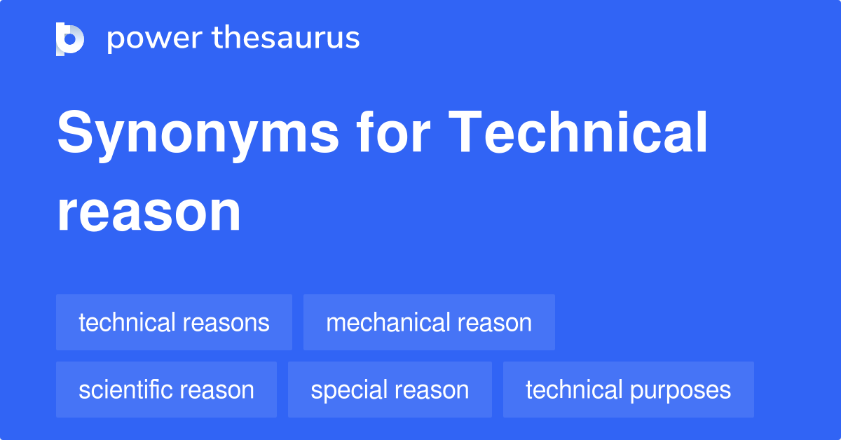 TECHNICAL REASON Synonyms: 113 Similar Words & Phrases