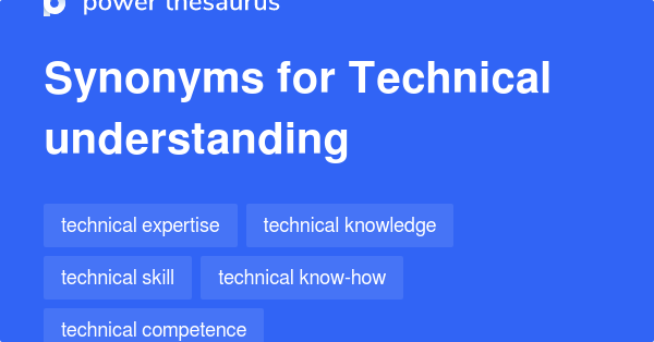 TECHNICAL UNDERSTANDING Synonyms: 69 Similar Phrases