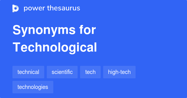 TECHNOLOGICAL Synonyms: 317 Similar Words & Phrases