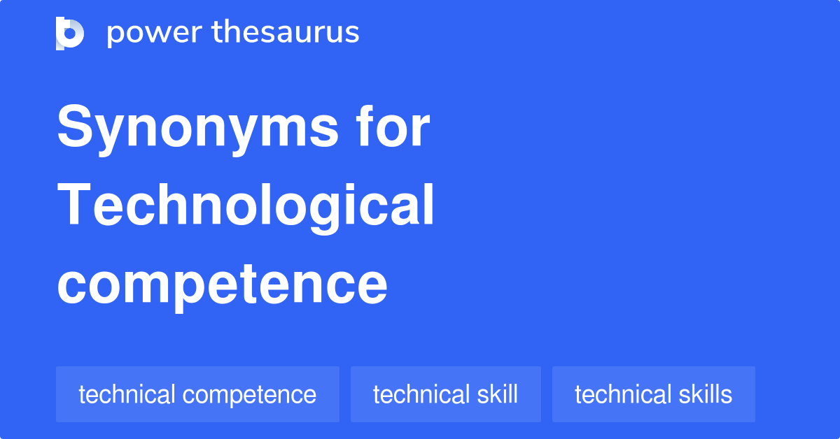 TECHNOLOGICAL COMPETENCE Synonyms: 118 Similar Words & Phrases