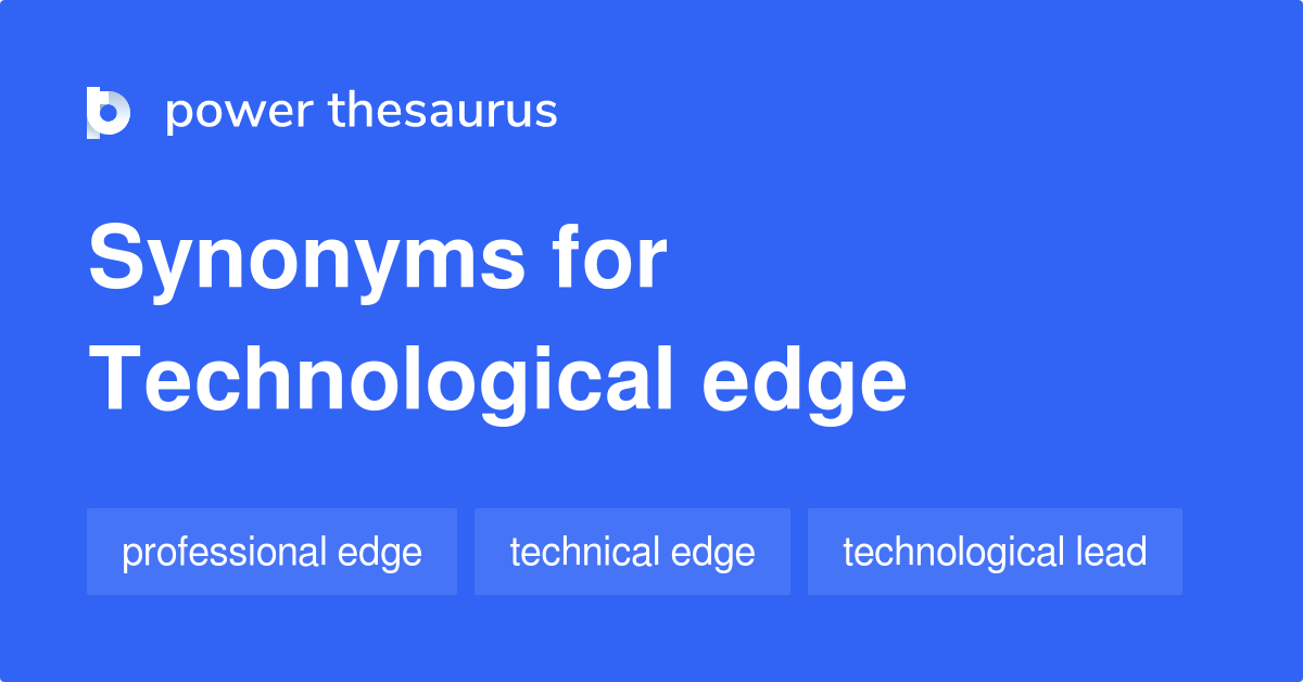 Technological Edge synonyms - 58 Words and Phrases for Technological Edge