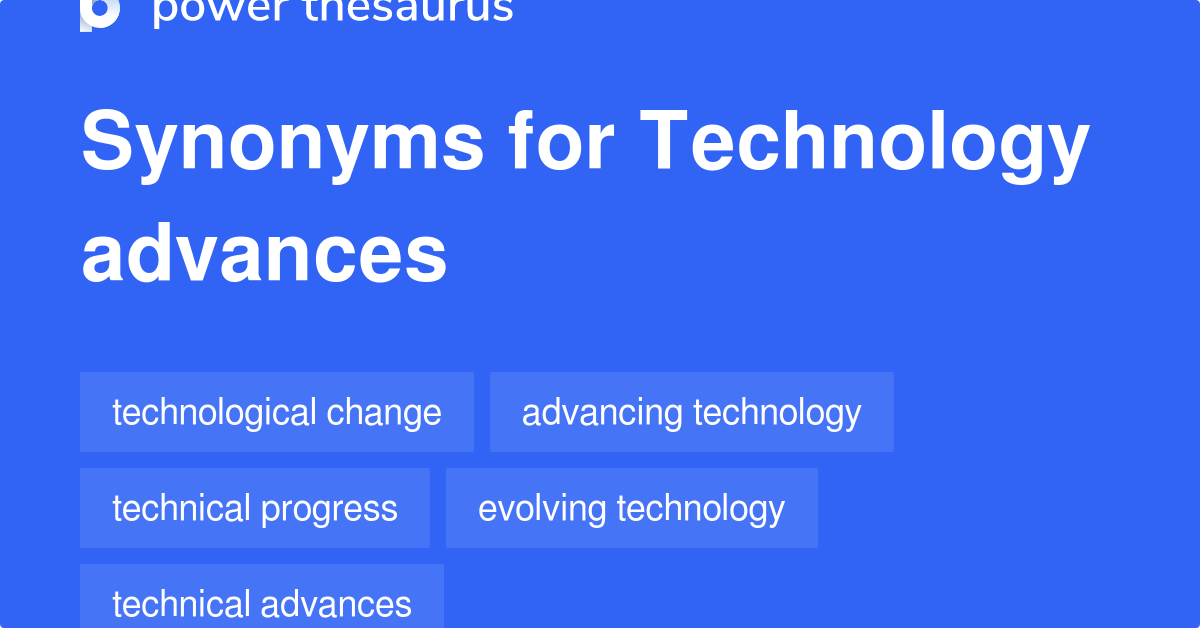 TECHNOLOGY ADVANCES Synonyms: 67 Similar Phrases