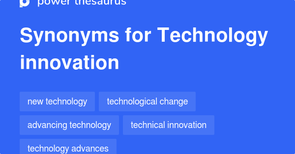 TECHNOLOGY INNOVATION Synonyms: 115 Similar Words & Phrases