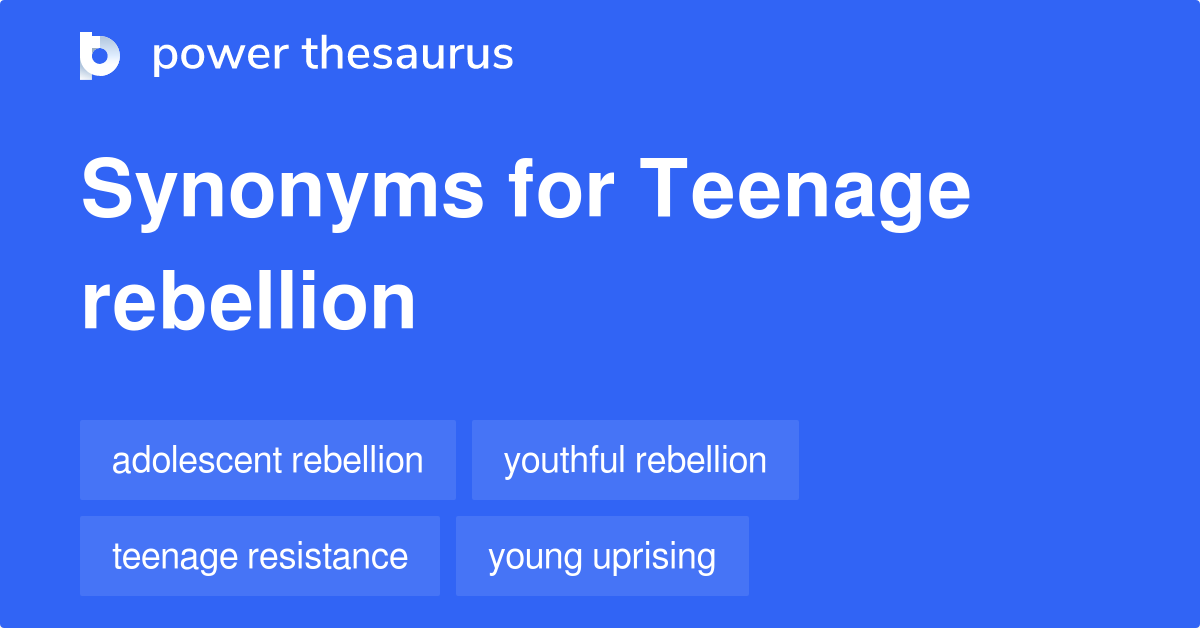 TEENAGE REBELLION Synonyms: 14 Similar Phrases
