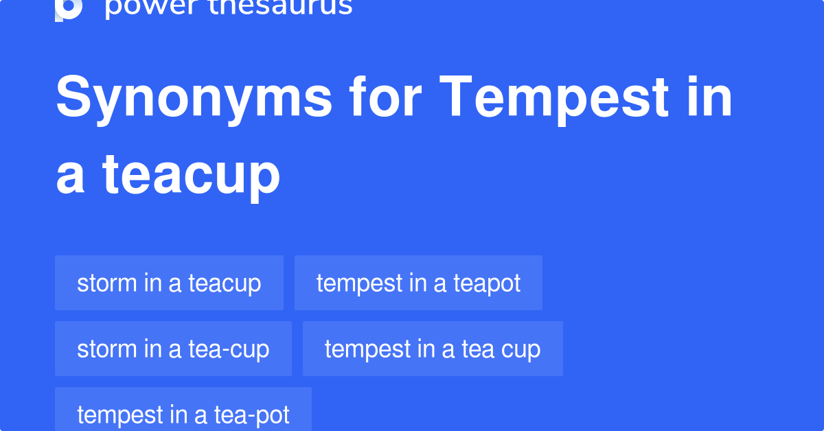 Tempest In A Teacup synonyms - 49 Words and Phrases for Tempest In A Teacup