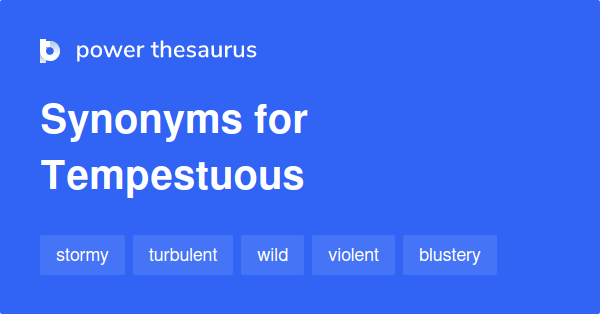 TEMPESTUOUS Synonyms: 1 196 Similar Words & Phrases