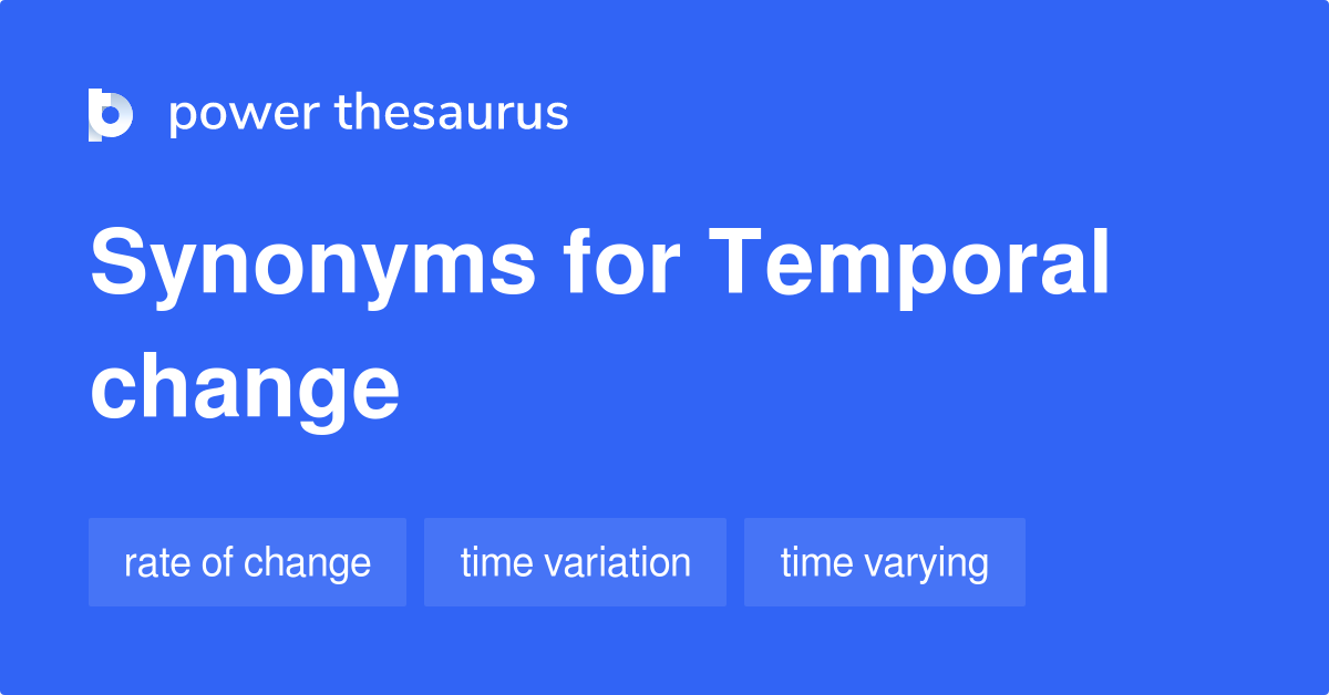 TEMPORAL CHANGE Synonyms: 65 Similar Phrases