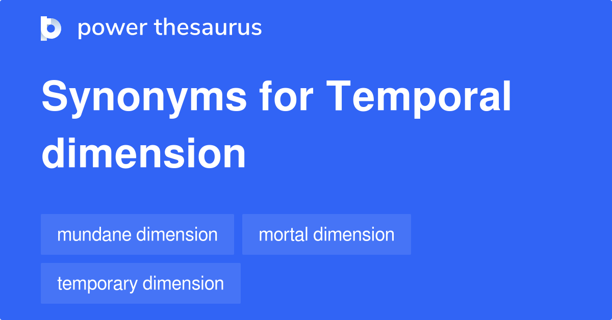 TEMPORAL DIMENSION Synonyms: 76 Similar Words & Phrases