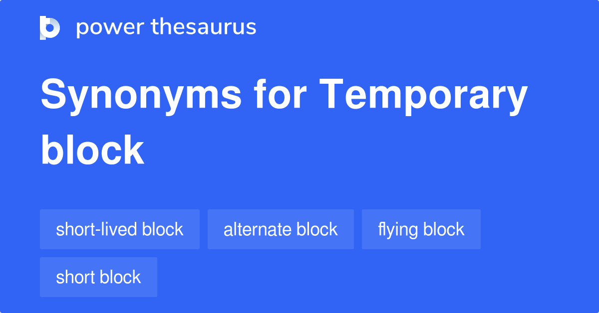 TEMPORARY BLOCK Synonyms: 25 Similar Phrases