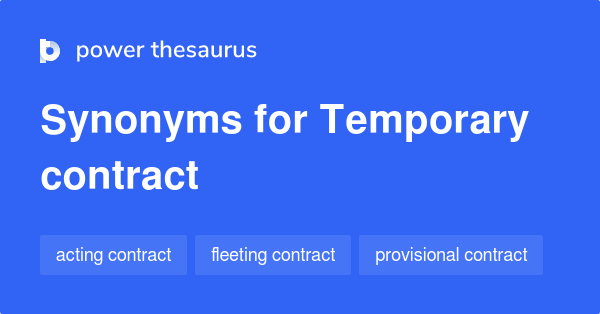 TEMPORARY CONTRACT Synonyms: 116 Similar Phrases