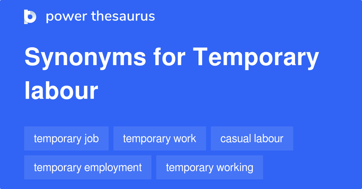 TEMPORARY LABOUR Synonyms: 64 Similar Phrases