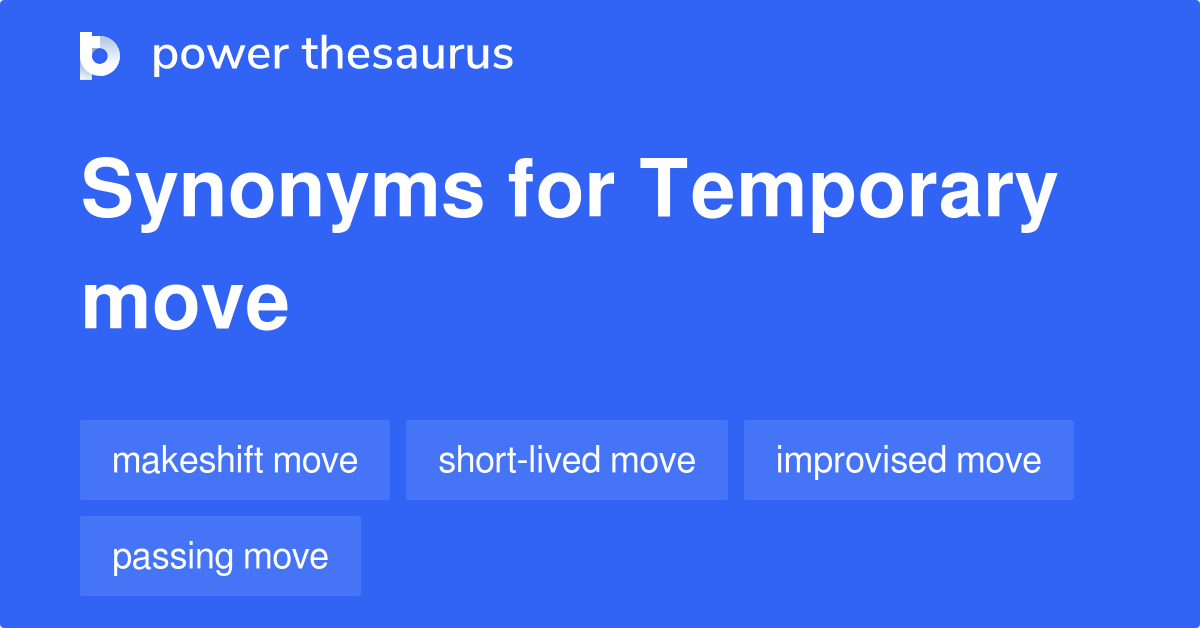 TEMPORARY MOVE Synonyms: 20 Similar Phrases