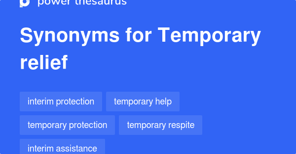 TEMPORARY RELIEF Synonyms: 163 Similar Words & Phrases