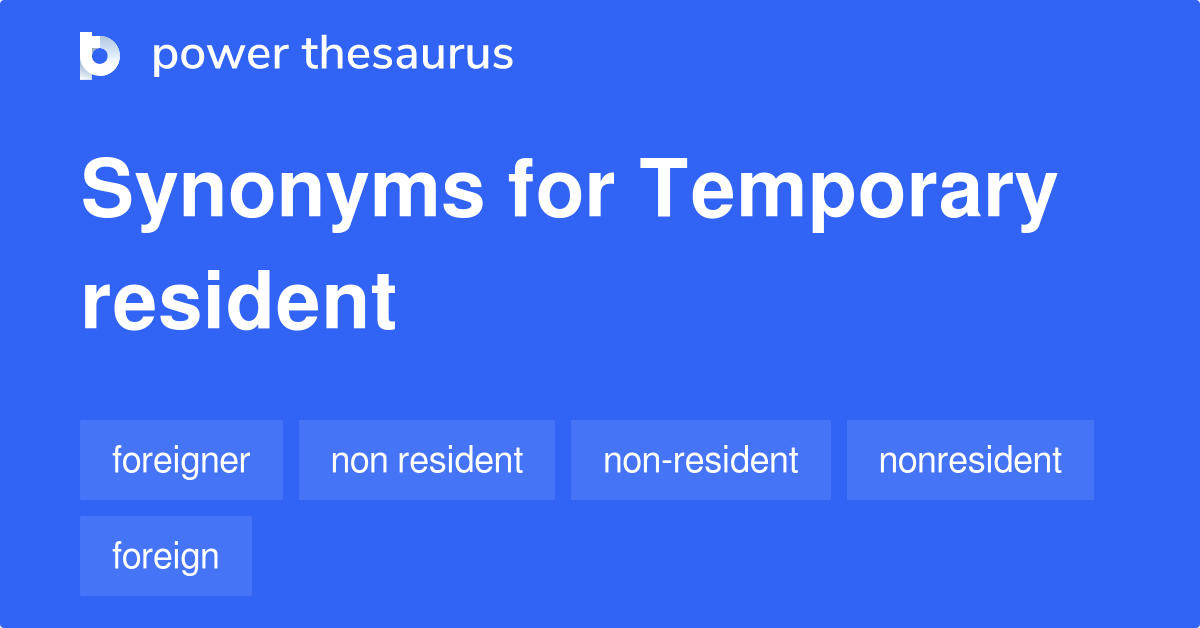 TEMPORARY RESIDENT Synonyms: 177 Similar Words & Phrases
