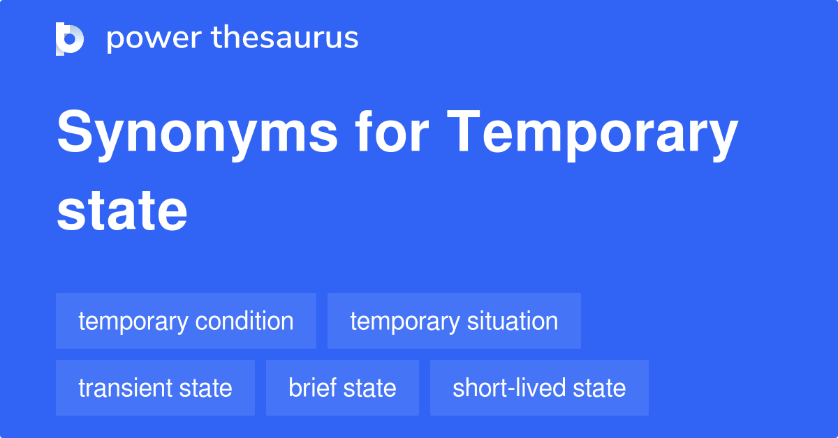 Temporary State synonyms - 144 Words and Phrases for Temporary State