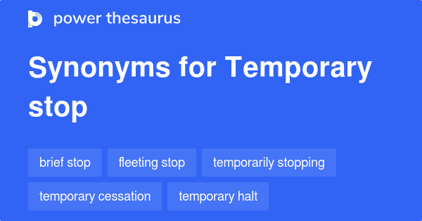 TEMPORARY STOP Synonyms: 46 Similar Phrases