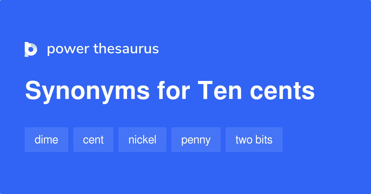 TEN CENTS Synonyms: 30 Similar Words & Phrases