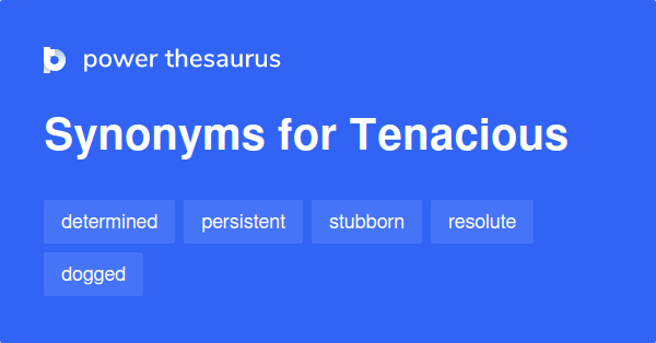TENACIOUS Synonyms: 1 693 Similar Words & Phrases