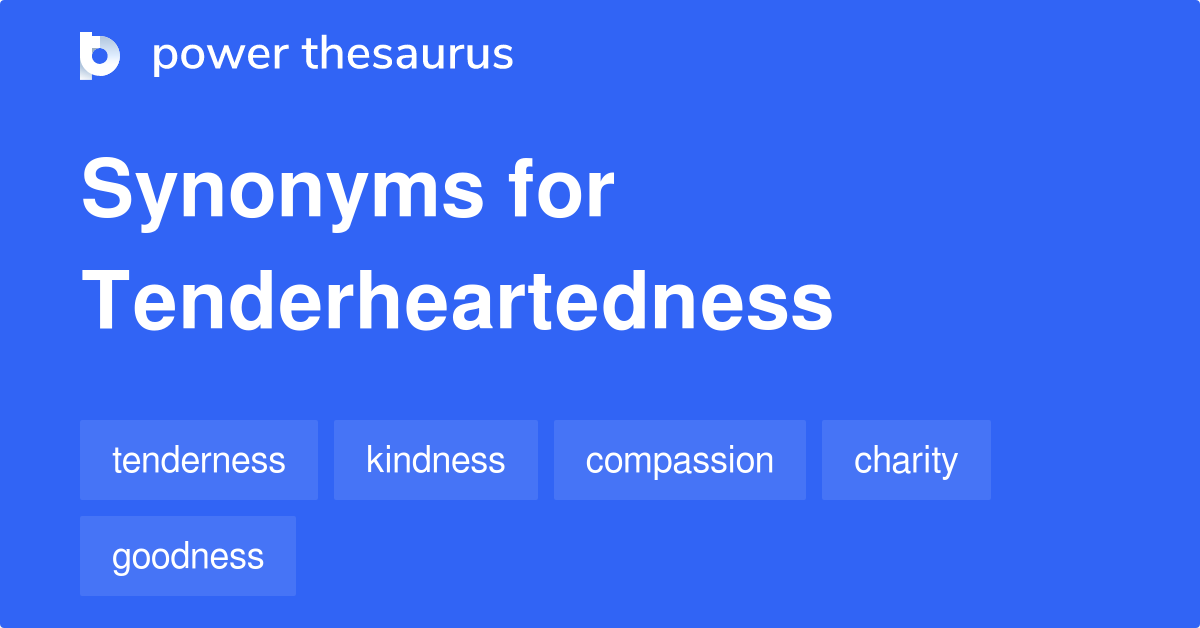 Tenderheartedness synonyms - 118 Words and Phrases for Tenderheartedness