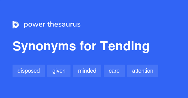 TENDING Synonyms: 523 Similar Words & Phrases