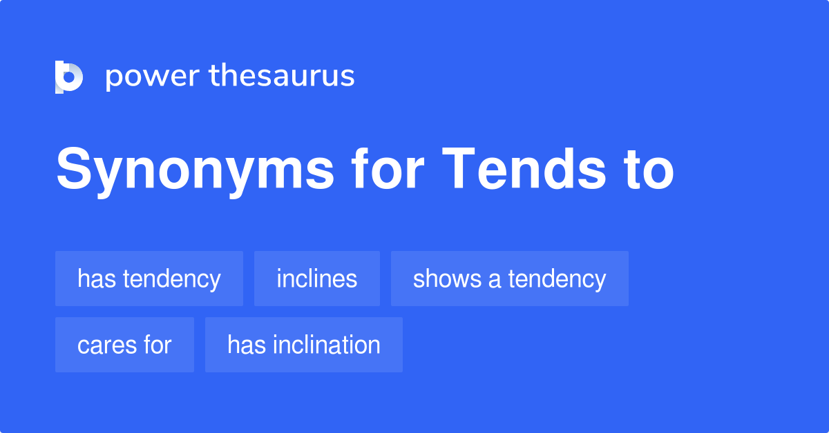 TENDS TO Synonyms: 192 Similar Words & Phrases