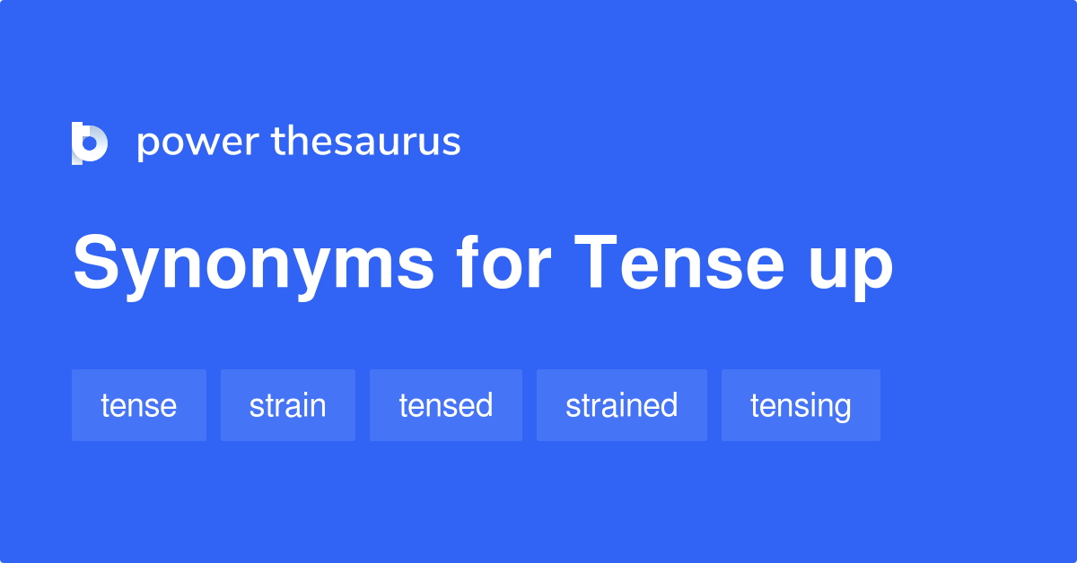 TENSE UP Synonyms: 170 Similar Words & Phrases