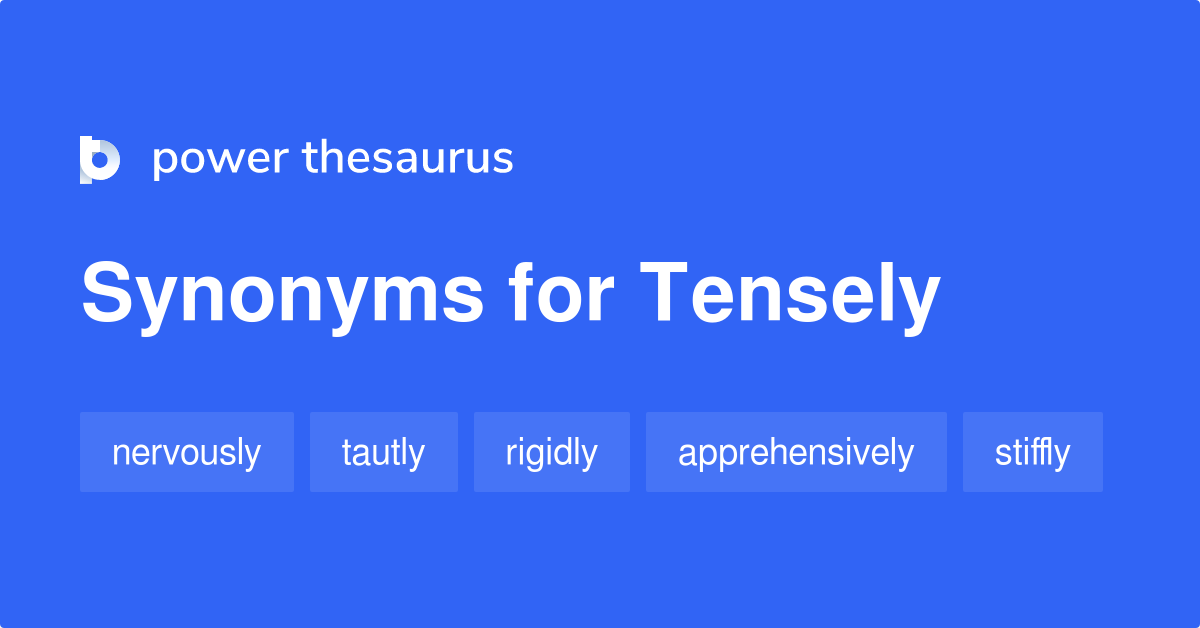 TENSELY Synonyms: 277 Similar Words & Phrases