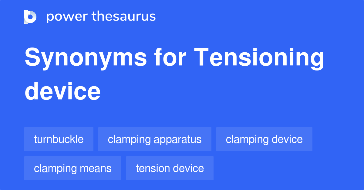 Tensioning Device synonyms - 47 Words and Phrases for Tensioning Device