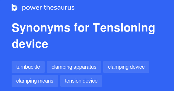 Tensioning Device synonyms - 47 Words and Phrases for Tensioning Device