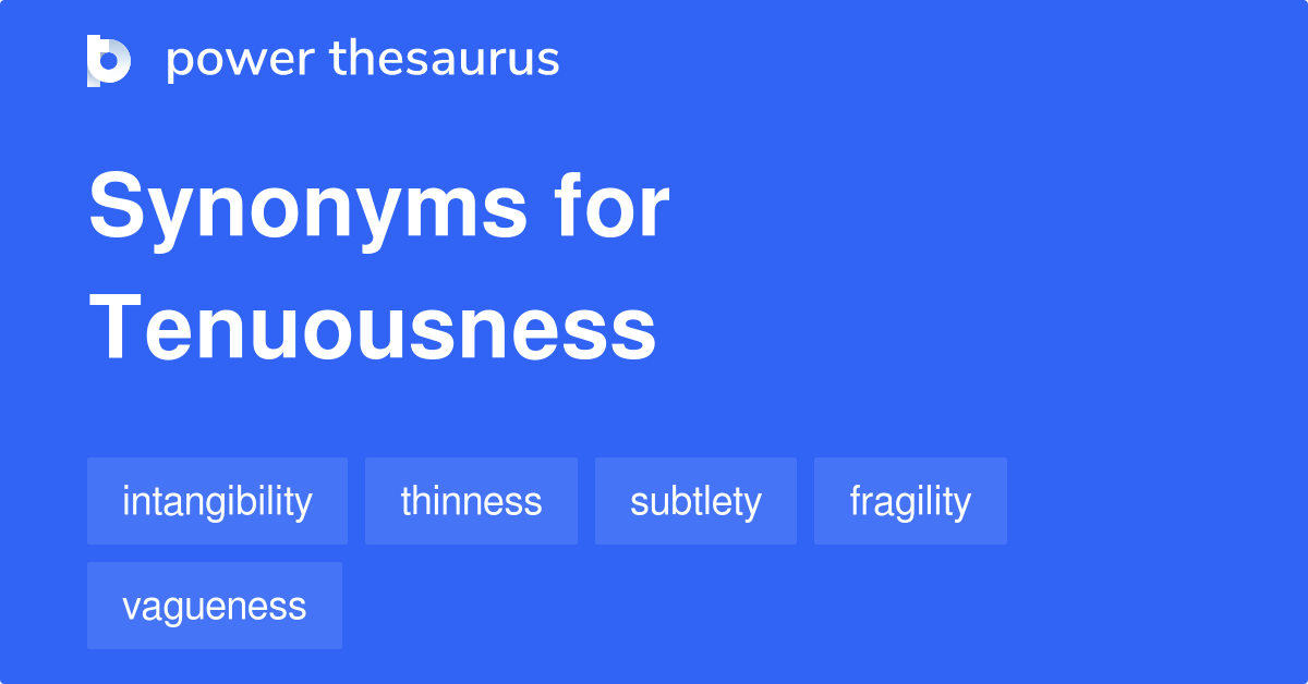 TENUOUSNESS Synonyms: 240 Similar Words & Phrases