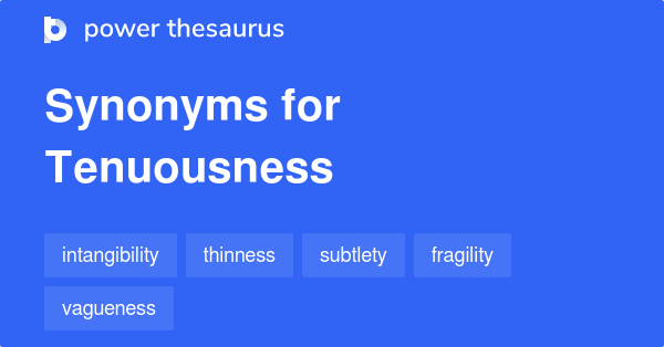 TENUOUSNESS Synonyms: 240 Similar Words & Phrases