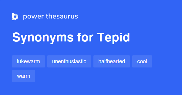 TEPID Synonyms: 572 Similar Words & Phrases