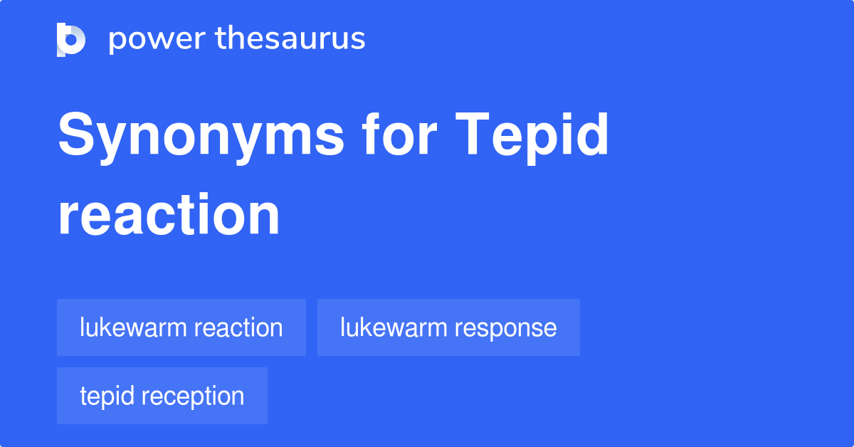 Tepid Reaction synonyms - 6 Words and Phrases for Tepid Reaction