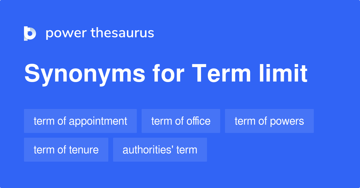 TERM LIMIT Synonyms: 39 Similar Words & Phrases
