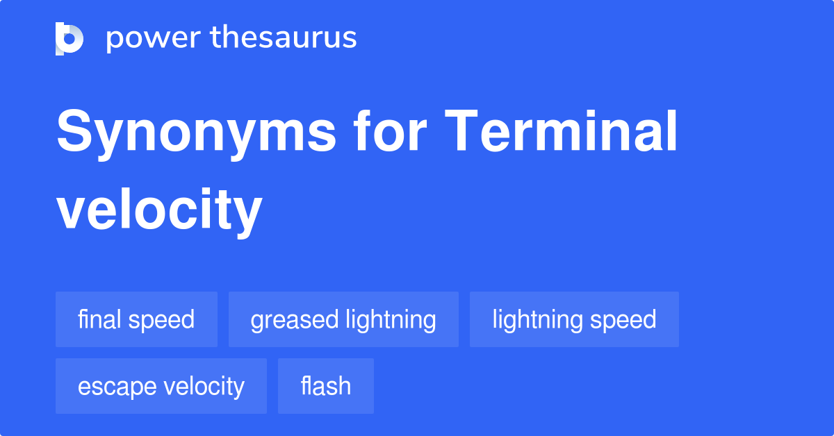 TERMINAL VELOCITY Synonyms: 69 Similar Words & Phrases