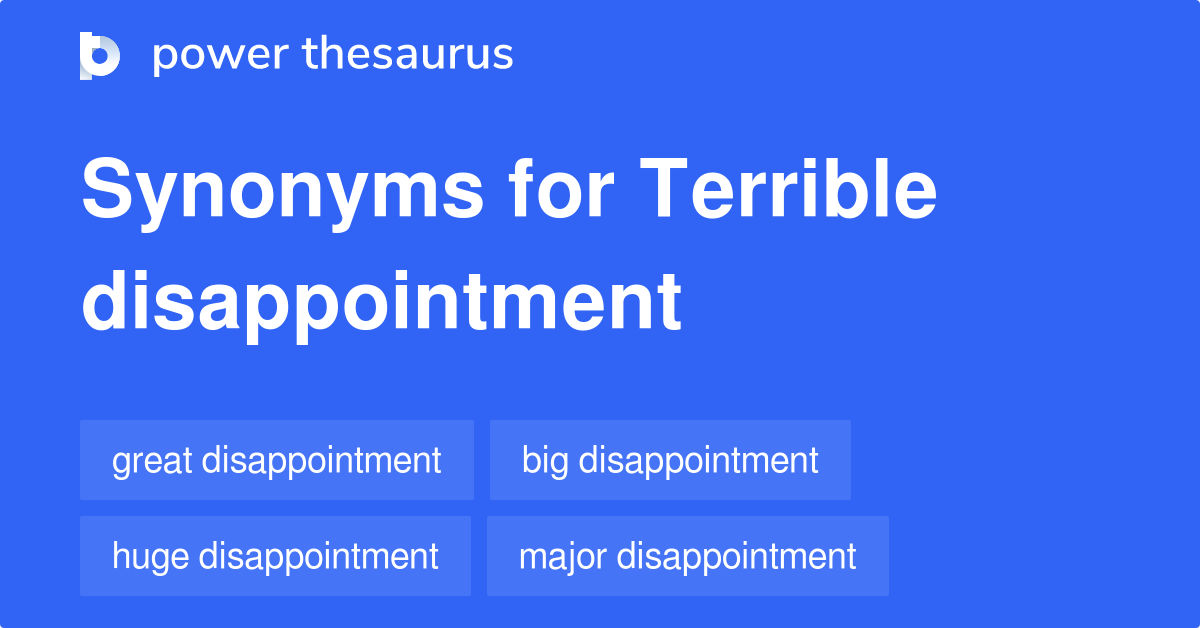 Terrible Disappointment synonyms - 76 Words and Phrases for Terrible ...