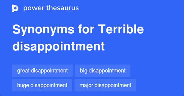 Terrible Disappointment synonyms - 76 Words and Phrases for Terrible ...