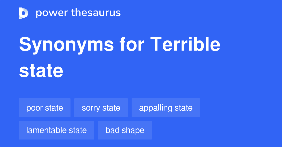 TERRIBLE STATE Synonyms: 443 Similar Words & Phrases