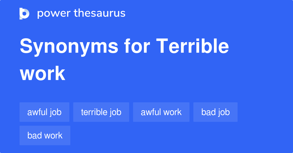 Terrible Work synonyms - 200 Words and Phrases for Terrible Work