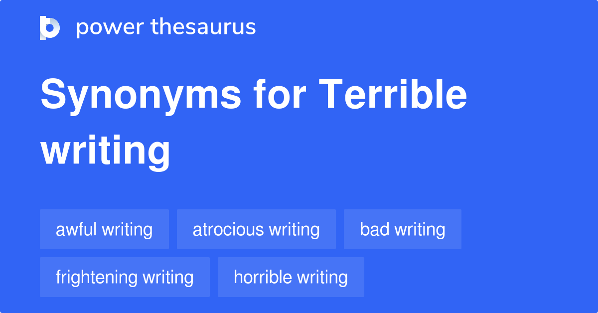 TERRIBLE WRITING Synonyms: 83 Similar Phrases