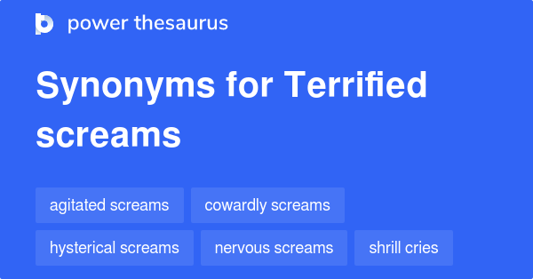Terrified Screams synonyms - 50 Words and Phrases for Terrified Screams