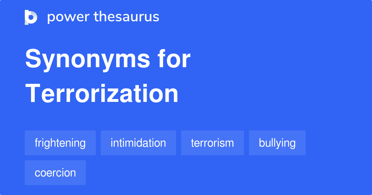 TERRORIZATION Synonyms: 90 Similar Words & Phrases