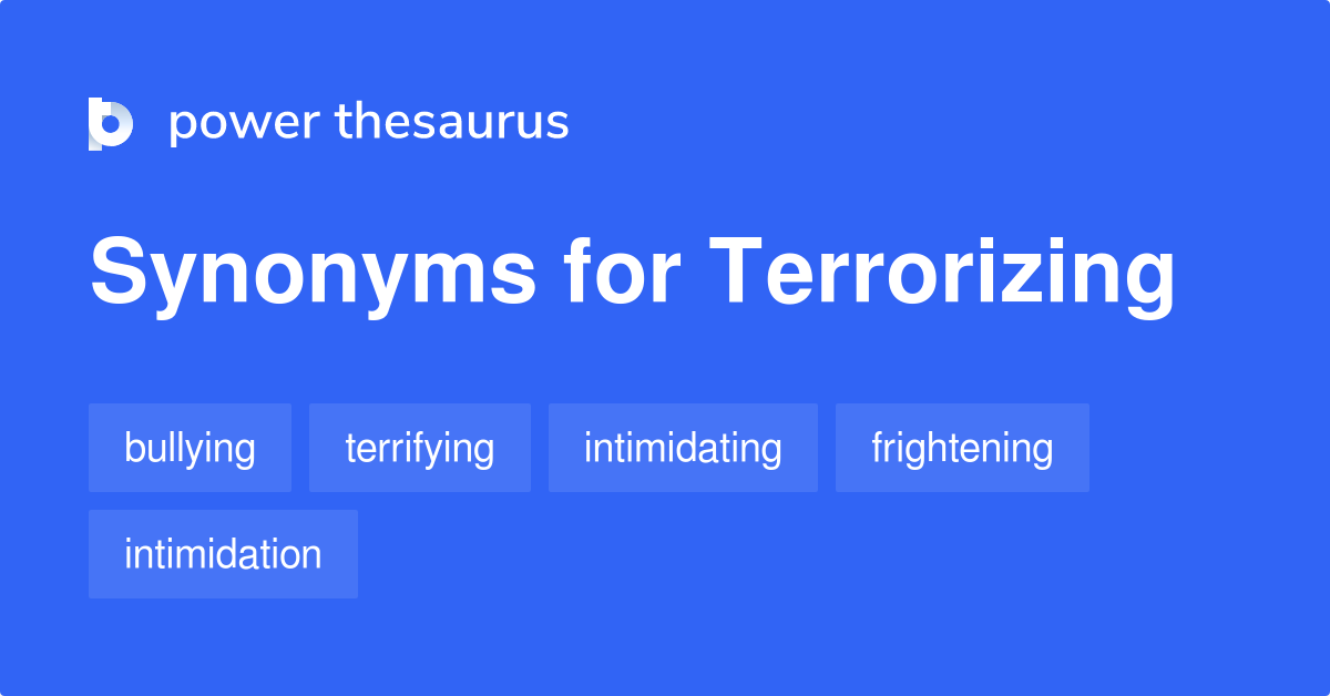 TERRORIZING Synonyms: 613 Similar Words & Phrases