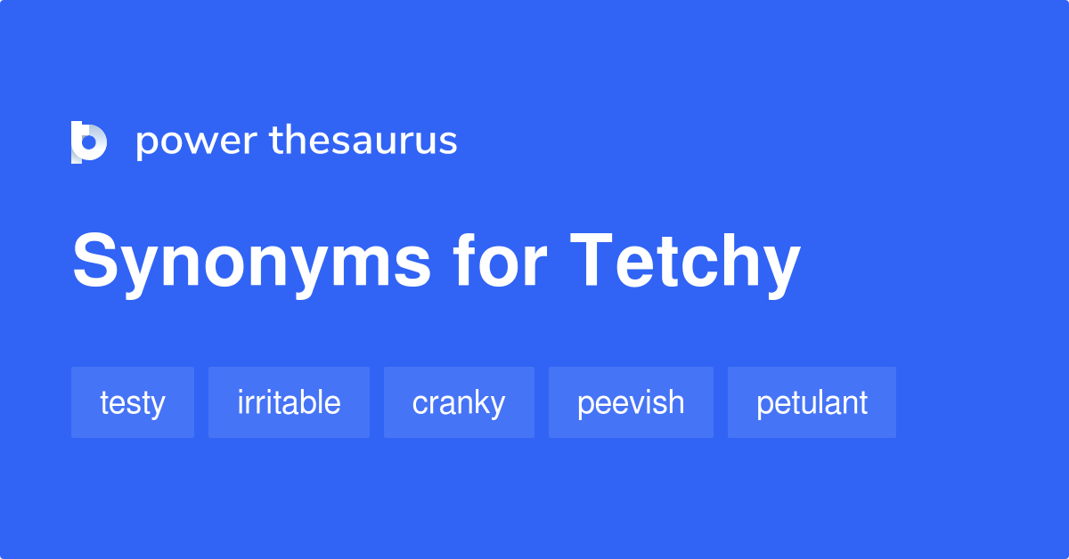 TETCHY Synonyms: 606 Similar Words & Phrases