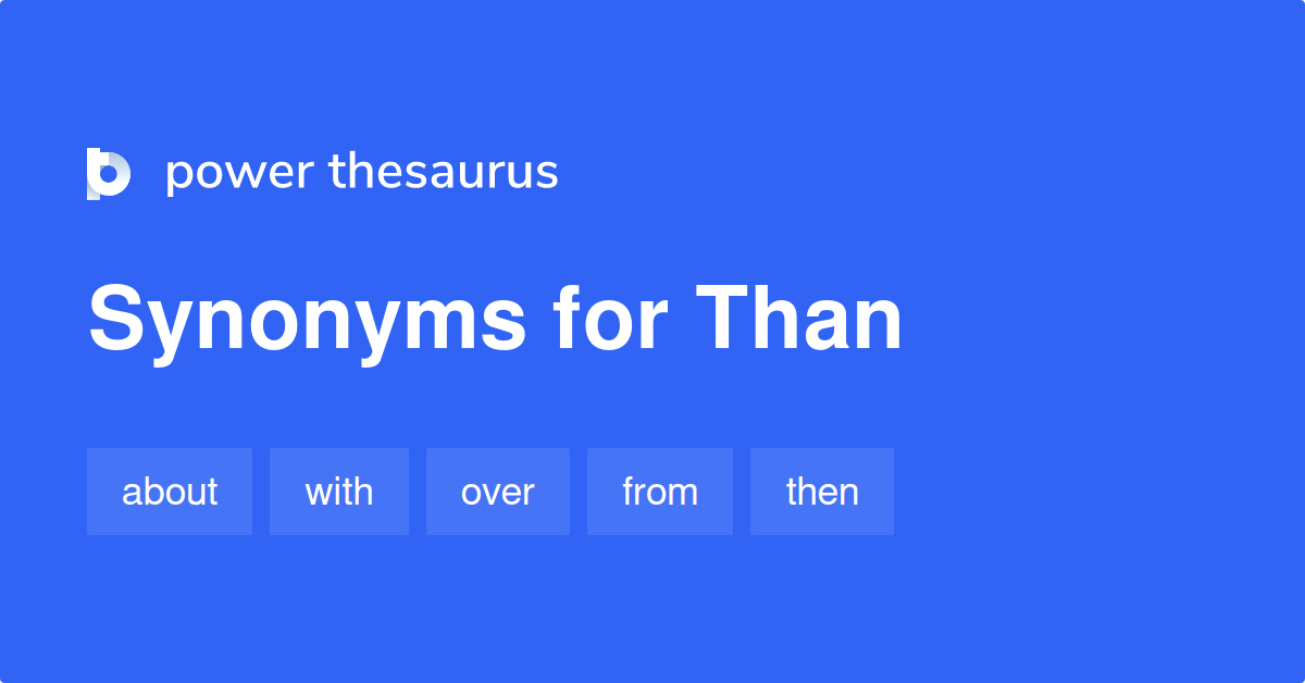 THAN Synonyms: 299 Similar Words & Phrases