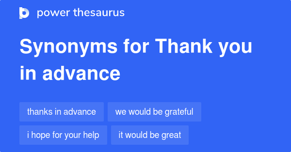 THANK YOU IN ADVANCE Synonyms: 103 Similar Phrases